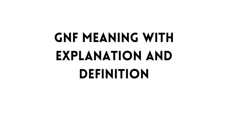 GNF Meaning with Explanation and Definition - TFIGlobal