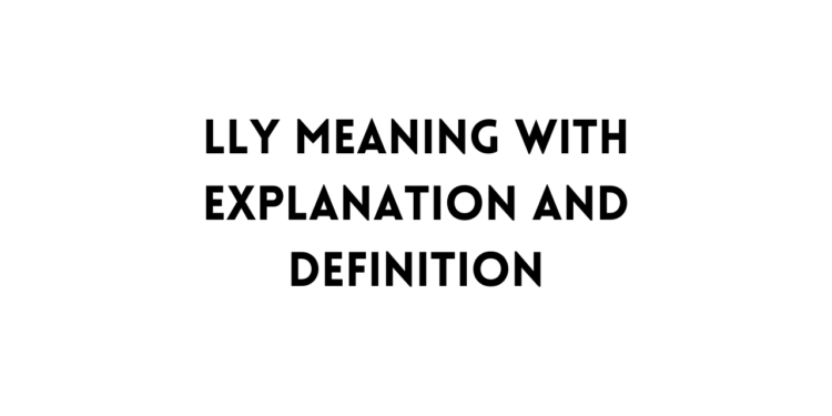 LLY Meaning with Explanation and Definition - TFIGlobal