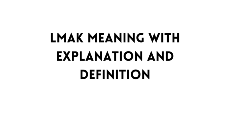 LMAK Meaning with Explanation and Definition - TFIGlobal