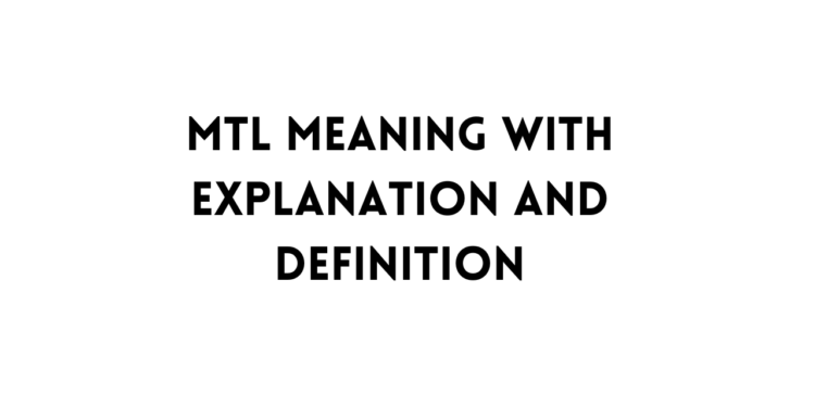 MTL Meaning (Full form) with Explanation and Definition - TFIGlobal