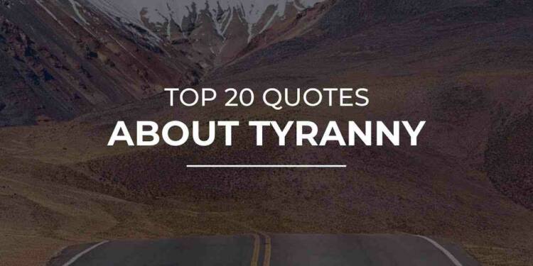Insights into Tyranny: Unveiling Its Essence Through Quotes